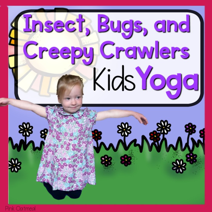 Insects, Bugs, and Creepy Crawlers Themed Yoga | Pink Oatmeal